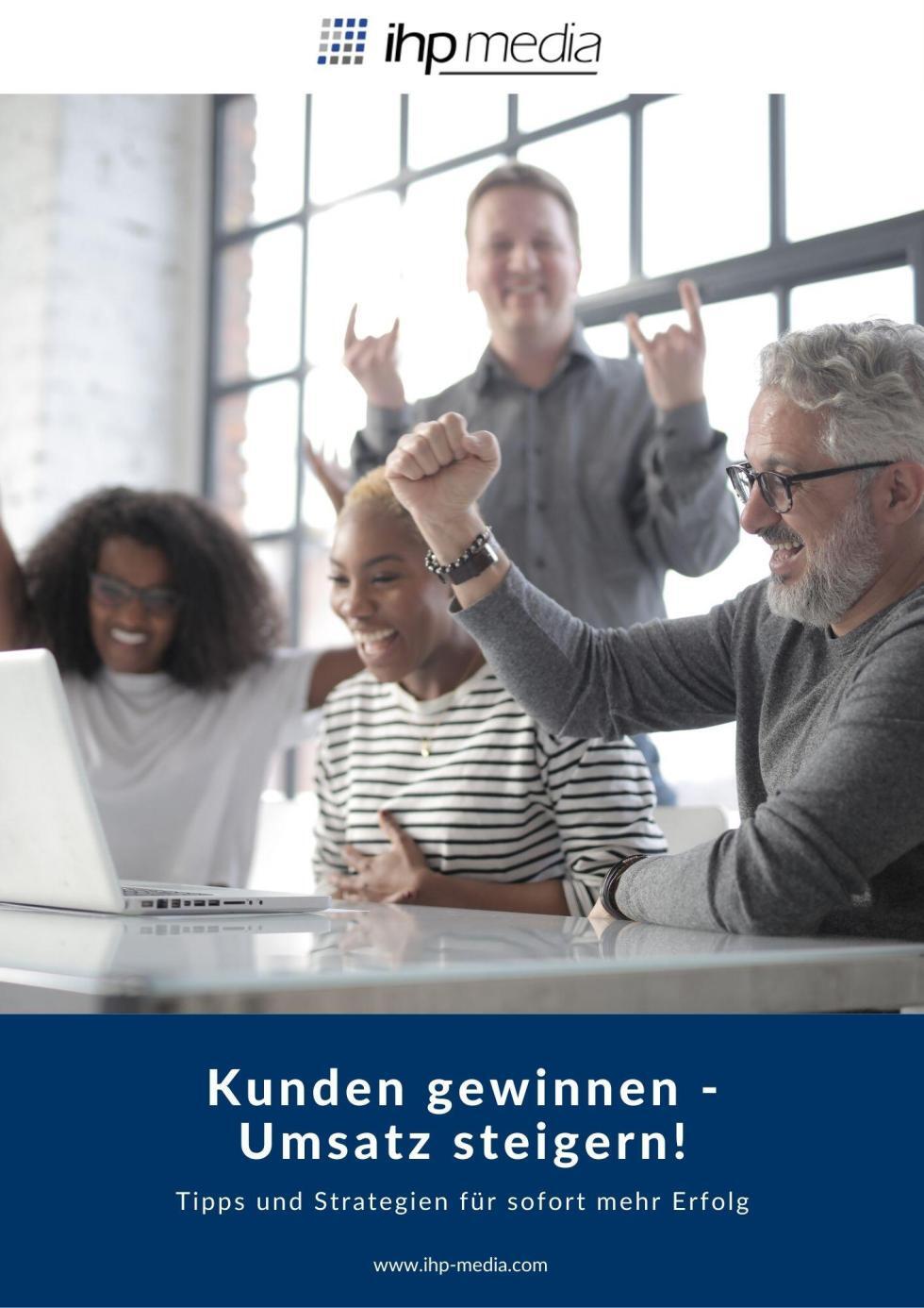 Report: Mehr Kunden - Umsatz steigern - | ihp media GbR